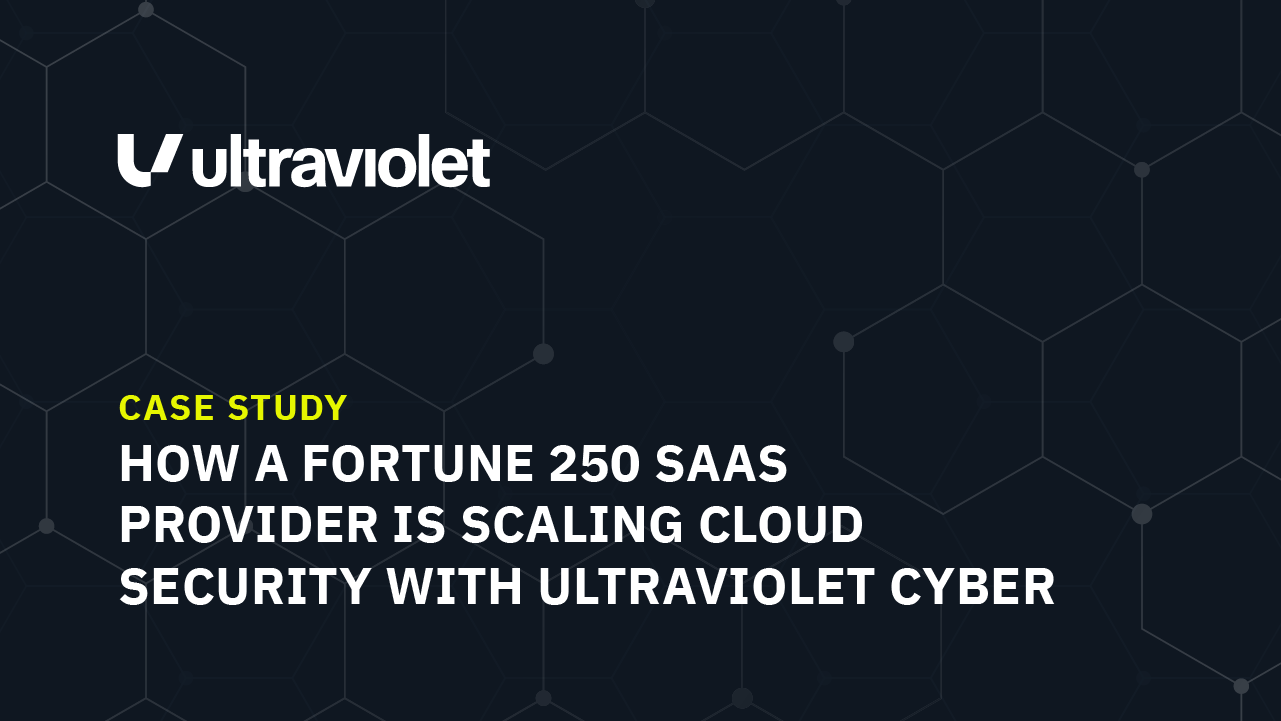 How a Fortune 250 SaaS Provider is Scaling Cloud Security with UltraViolet Cyber